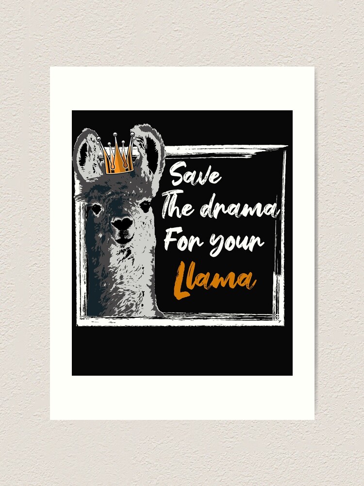 "Save The Drama For Your Llama Classy Design " Art Print for Sale by ...