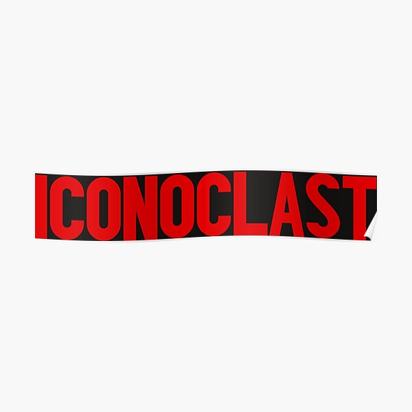 "iconoclast" Poster for Sale by overworkdent | Redbubble