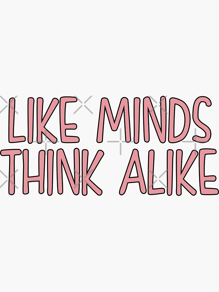 "Like Minds Think Alike" Sticker for Sale by mohamed-taqy | Redbubble