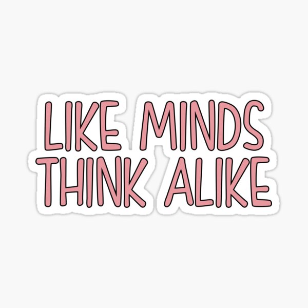"Like Minds Think Alike" Sticker for Sale by mohamed-taqy | Redbubble