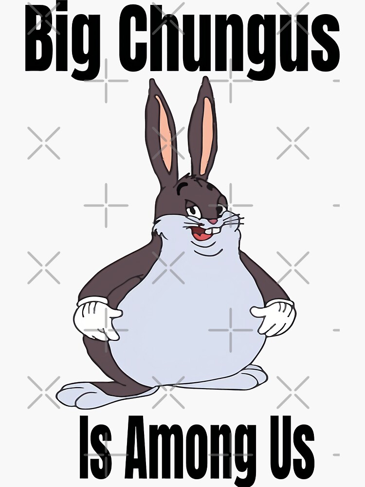 "Big Chungus Is Among Us" Sticker for Sale by TekknoOutfits | Redbubble