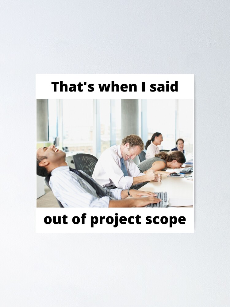 "Out of project scope" Poster by Smiley121 | Redbubble