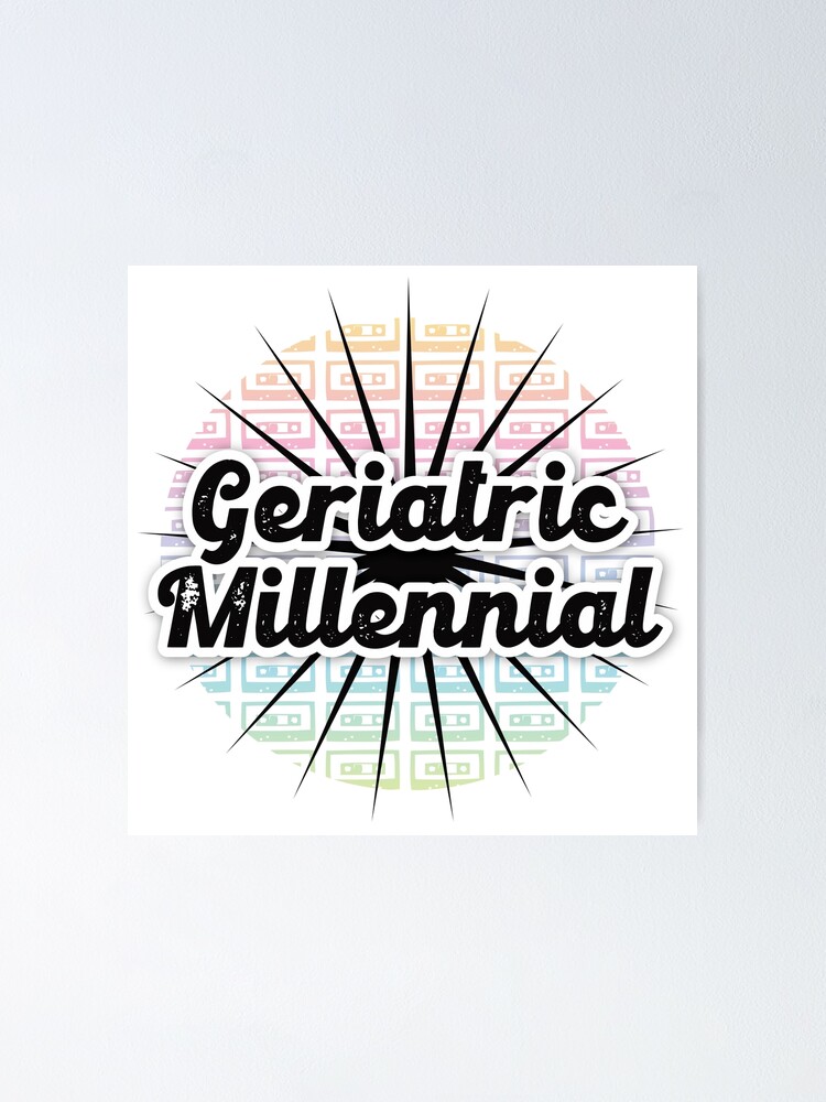 "Geriatric Millennial" Poster for Sale by TabbyRiot | Redbubble