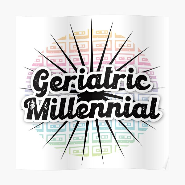 "Geriatric Millennial" Poster for Sale by TabbyRiot | Redbubble