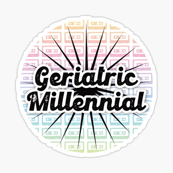 "Geriatric Millennial" Sticker for Sale by TabbyRiot | Redbubble