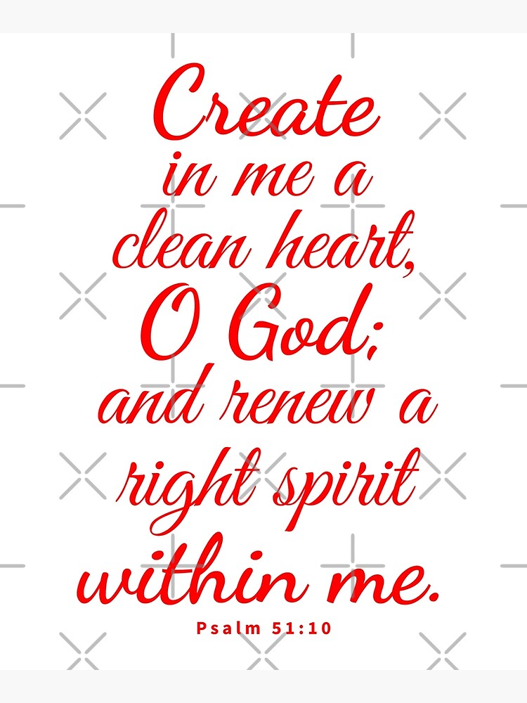 " Create in me a pure heart, O God. Psalm 51:10. Scripture. O God ...