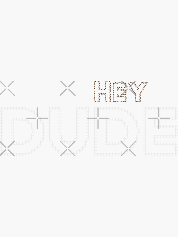 "Hey Dude" Sticker for Sale by DLCreations-Ind | Redbubble