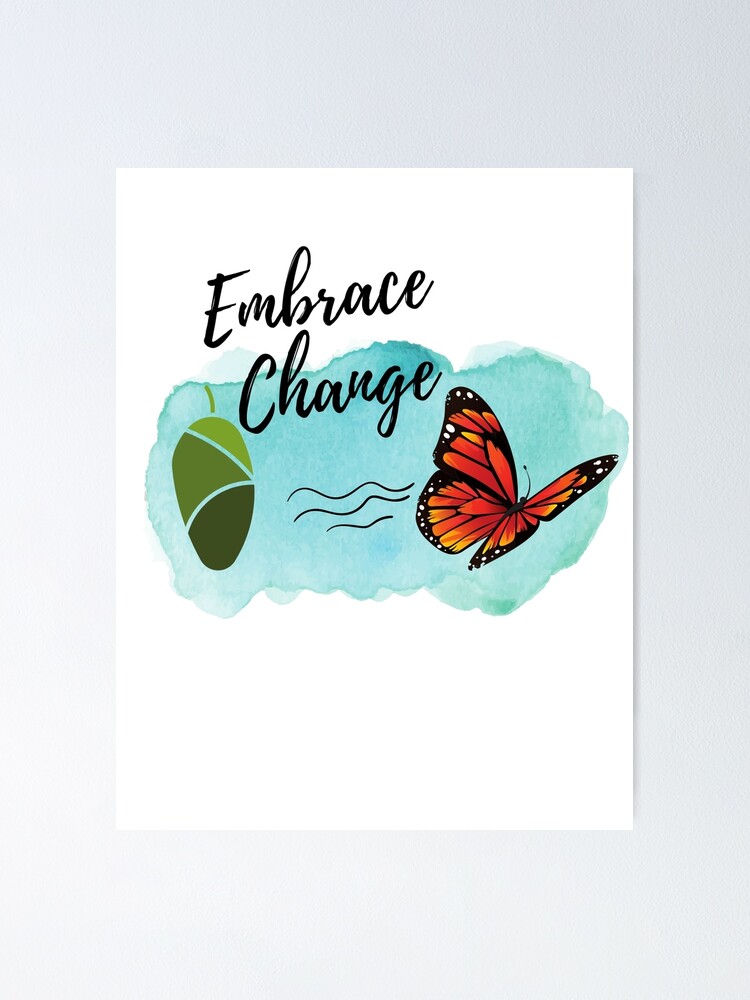 "Embrace Change" Poster by Ginge-and-Tonic | Redbubble