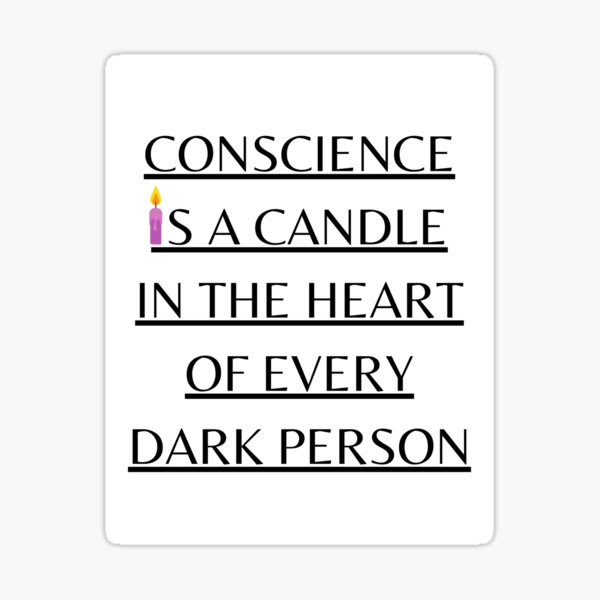 "conscience is a candle in the heart of every dark person" Sticker for ...