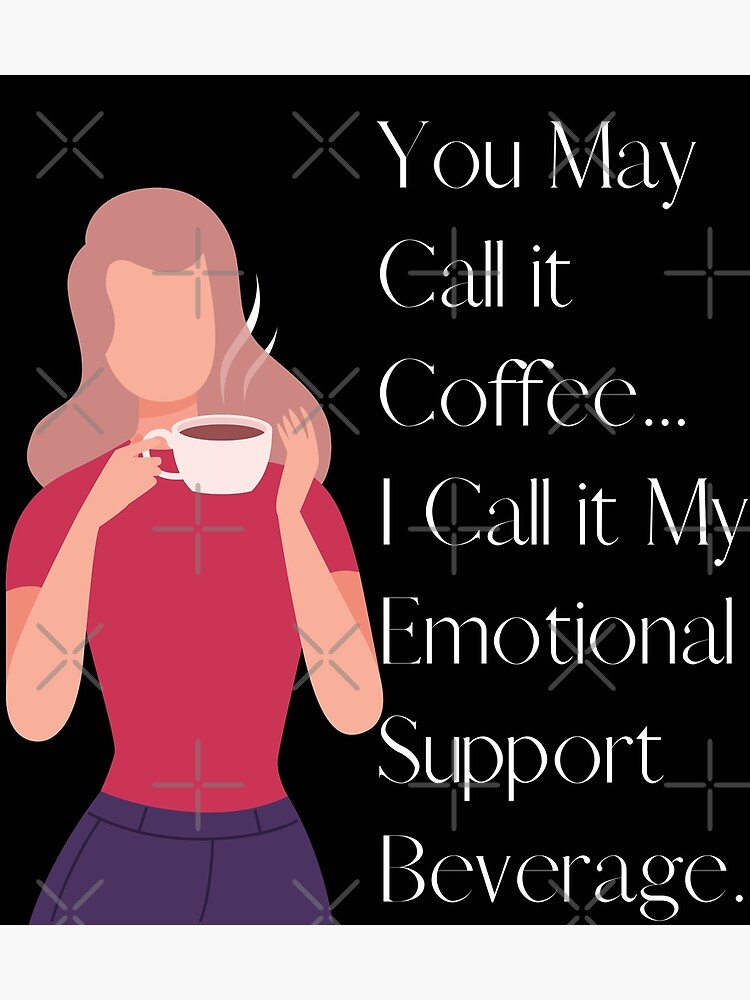 "You May Call it Coffee... " Poster for Sale by ArtistKatieJ | Redbubble