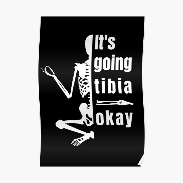 "It's Going Tibia Okay Bone Anatomy Pun" Poster for Sale by Wholesome ...