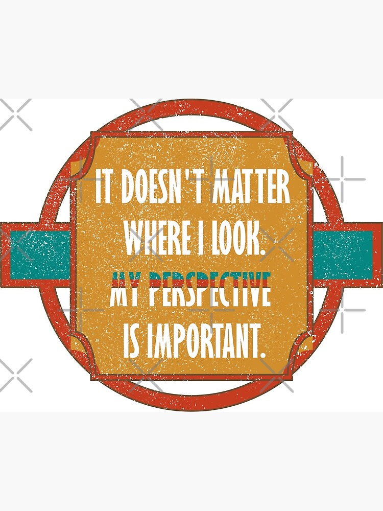 "My perspective is important" Poster for Sale by crevettedesign | Redbubble