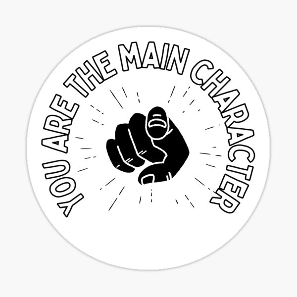 "You Are The Main Character" Sticker for Sale by cduthie | Redbubble