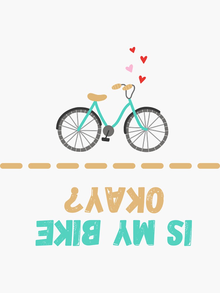 "Is My Bike Okay? Funny Bike Merch Great For all Bikers and Riders ...