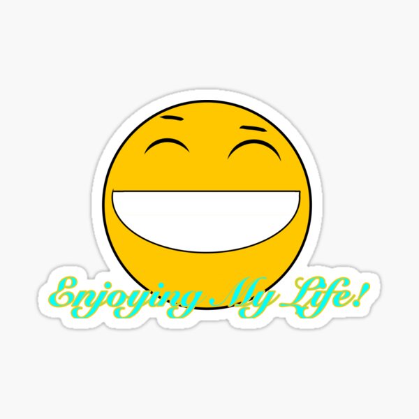 "Smiling face with “enjoying my life!” quote " Sticker for Sale by ...