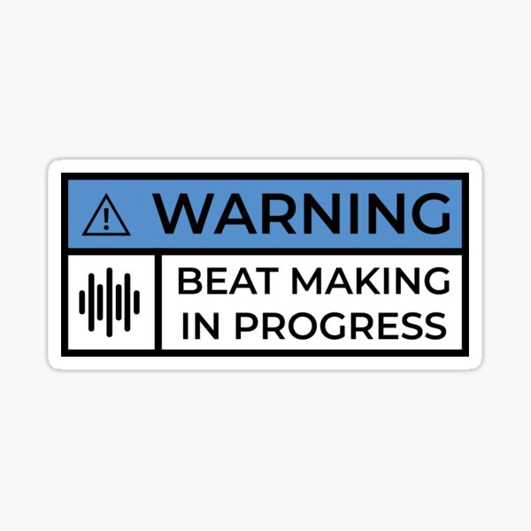 "Warning Beat Making in Progress" Sticker for Sale by sambarloww ...