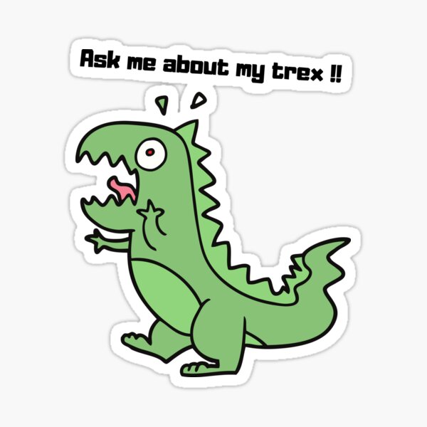 "Ask me about my trex funny trex" Sticker for Sale by THEPRODESIGNERR ...