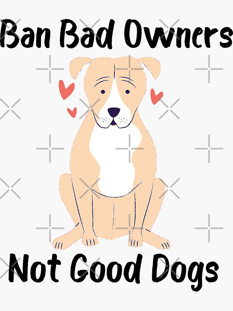 "Ban Bad Owners Not Good Dogs - Funny Dog Quote - Birthday Gift ...