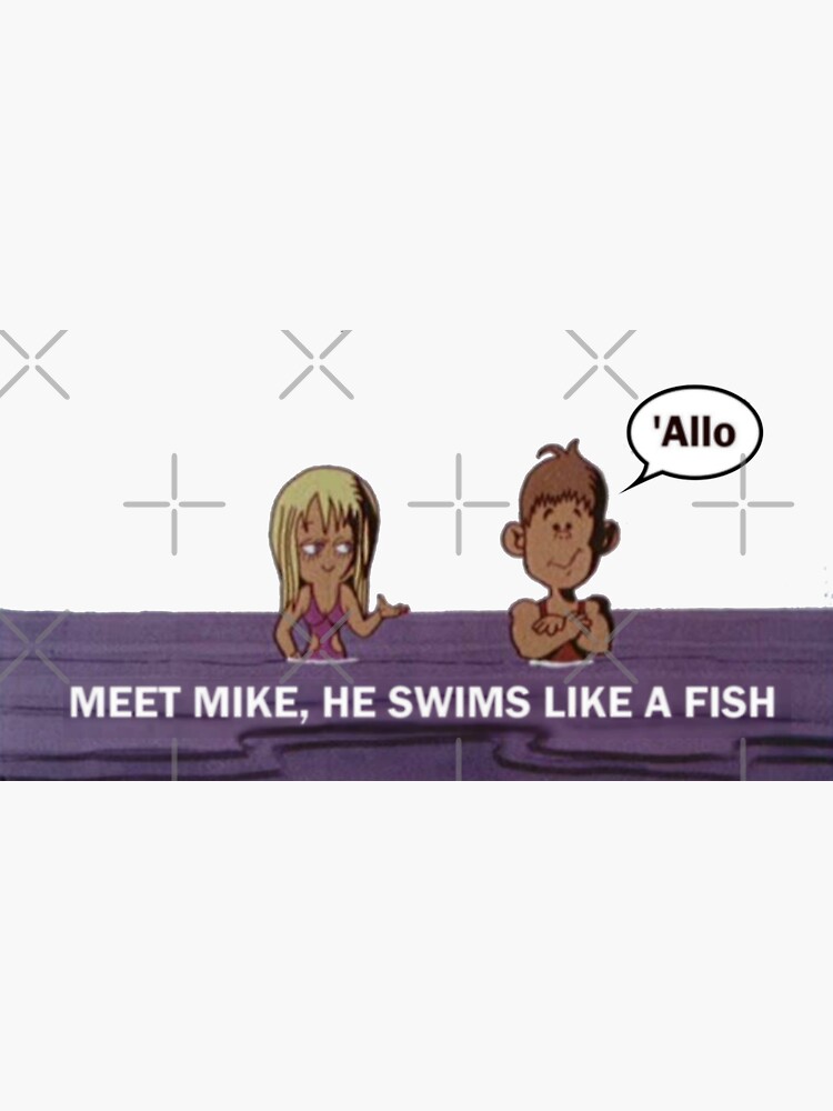 "Meet Mike - He swims like a fish" Sticker for Sale by halibutgoatramb ...