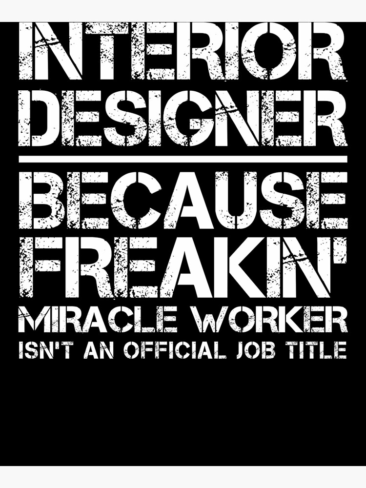 "Interior Designer Miracle Worker" Poster for Sale by Awesome Tees ...