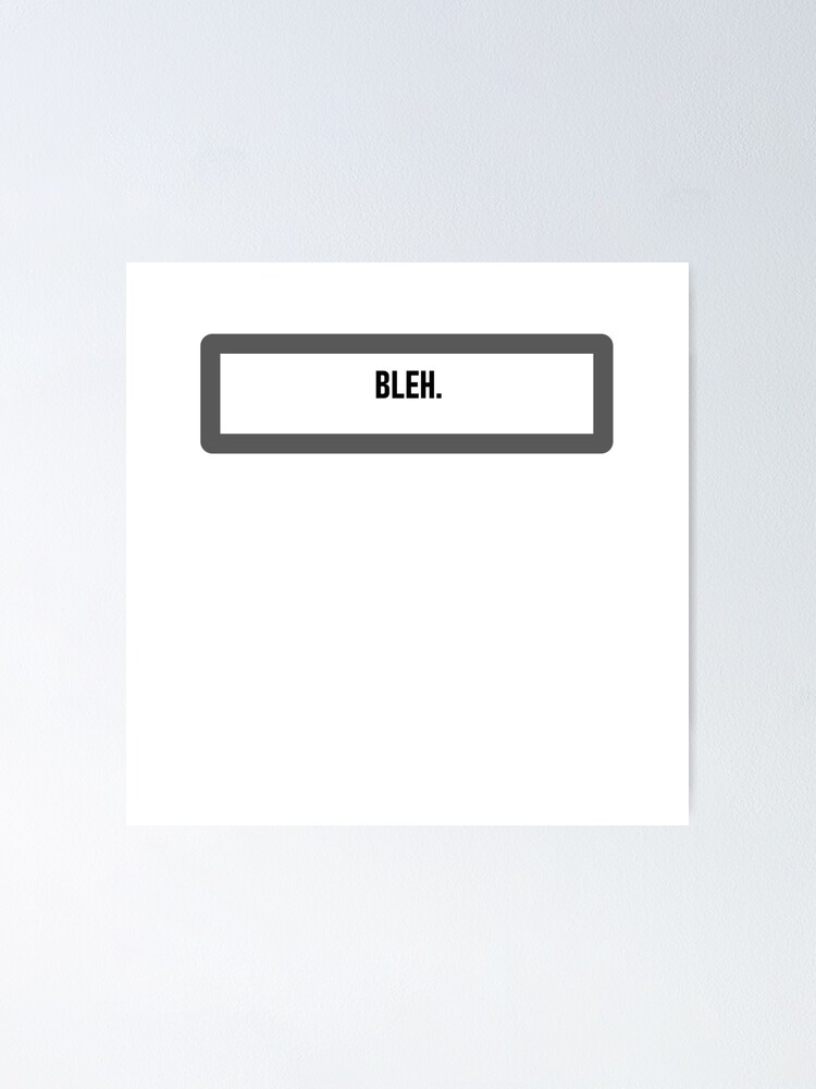 "Bleh.-Cool Design" Poster by SonalH | Redbubble