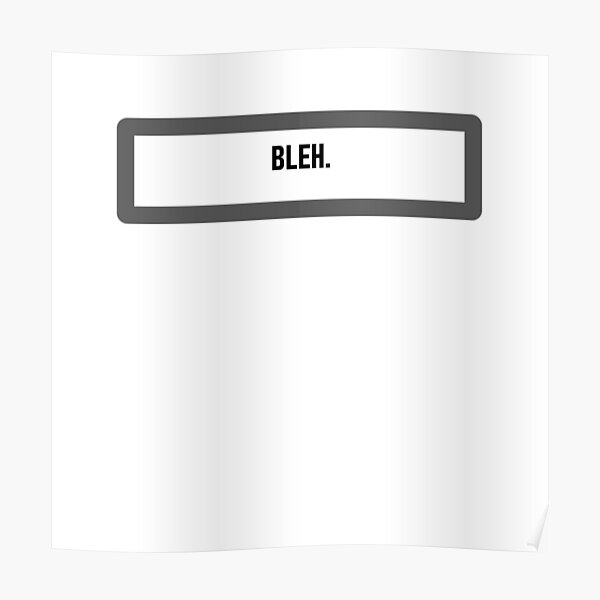 "Bleh.-Cool Design" Poster by SonalH | Redbubble