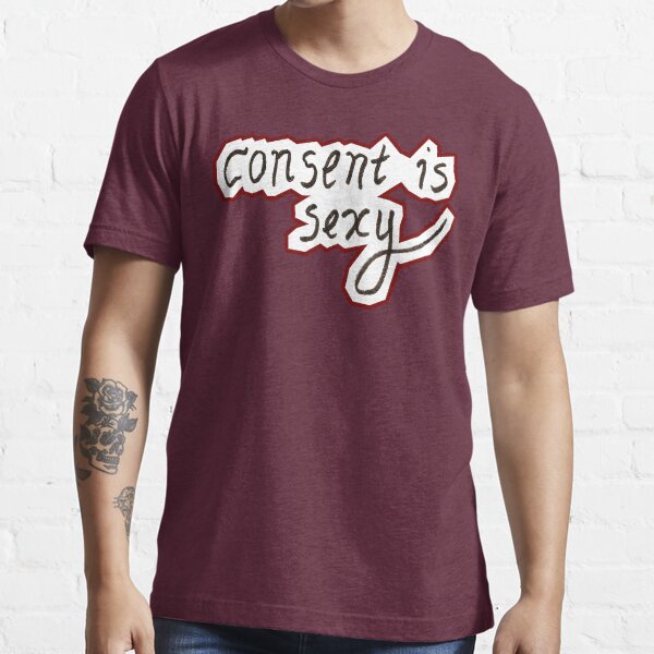 Consent Is Sexy Handwriting T Shirt By Theverse Redbubble