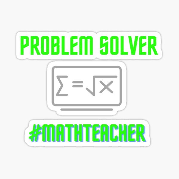 "Problem Solver - Math Teacher" Sticker for Sale by BlakefourDesign ...
