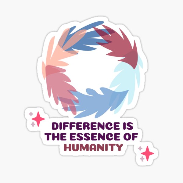 "difference is the essence of humanity" Sticker for Sale by Shoppingle ...