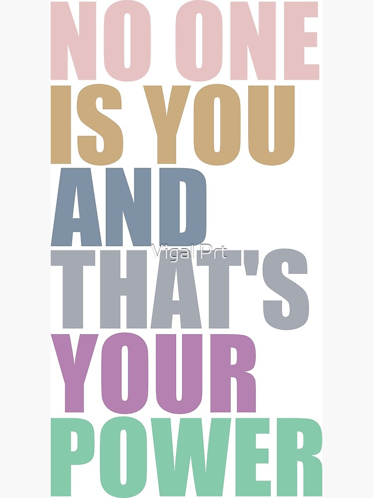 "No One Is You And Thats Your Power" Poster for Sale by essamDesigner ...