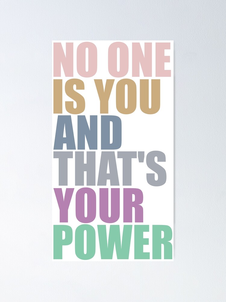 "No One Is You And Thats Your Power" Poster for Sale by essamDesigner ...