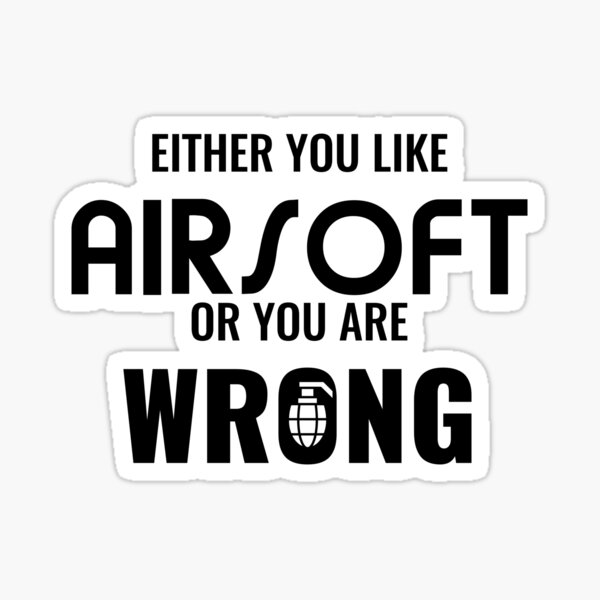 "Airsoft Funny Either You Like Airsoft or you are wrong" Sticker for ...