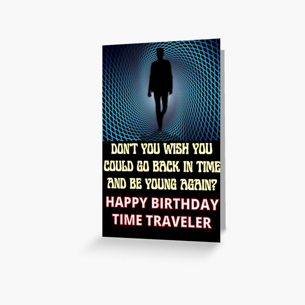 "Happy Birthday Time Traveler Greeting Card" Greeting Card by RGRamsey ...