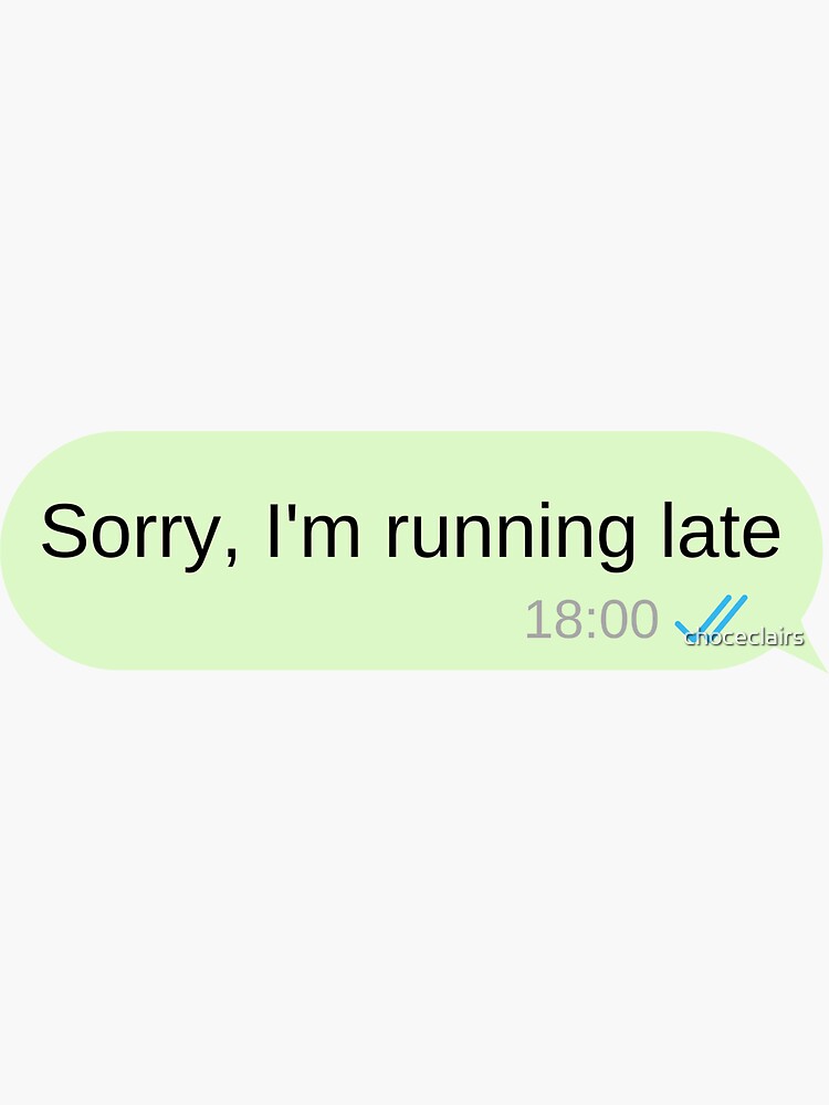 "Sorry, Im running late text message" Sticker for Sale by choceclairs ...