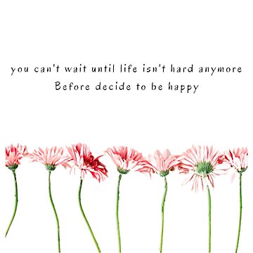 "inspirational quote: you can't wait until life isn't hard anymore ...