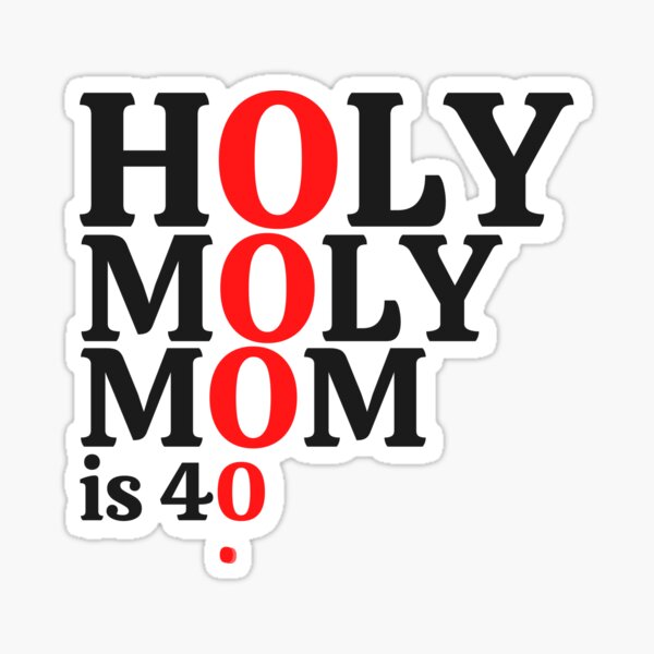 "holy moly mom is 40" Sticker for Sale by WordArtDesign | Redbubble