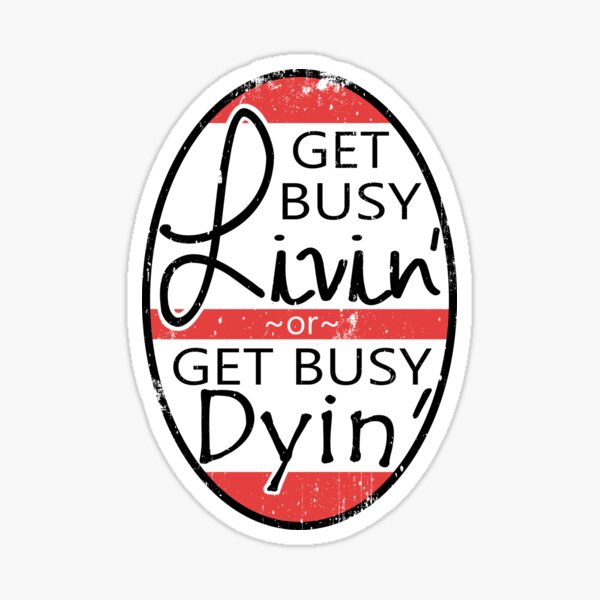 "Get Busy Livin'" Sticker for Sale by Kiipleny | Redbubble
