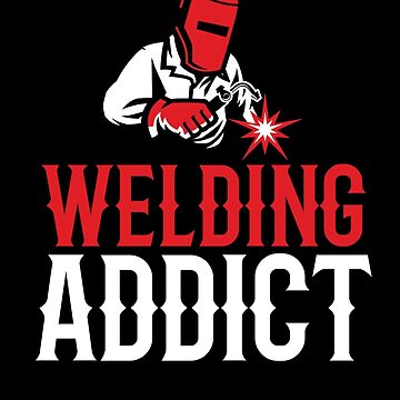 "Welding Addict" Sticker for Sale by TeesYouWant | Redbubble