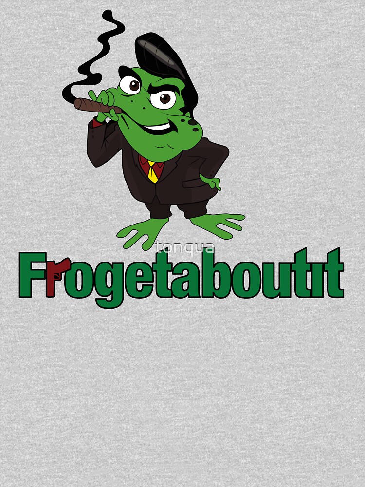 "Frogetaboutit" T-shirt for Sale by tonqua | Redbubble | frogetaboutit ...