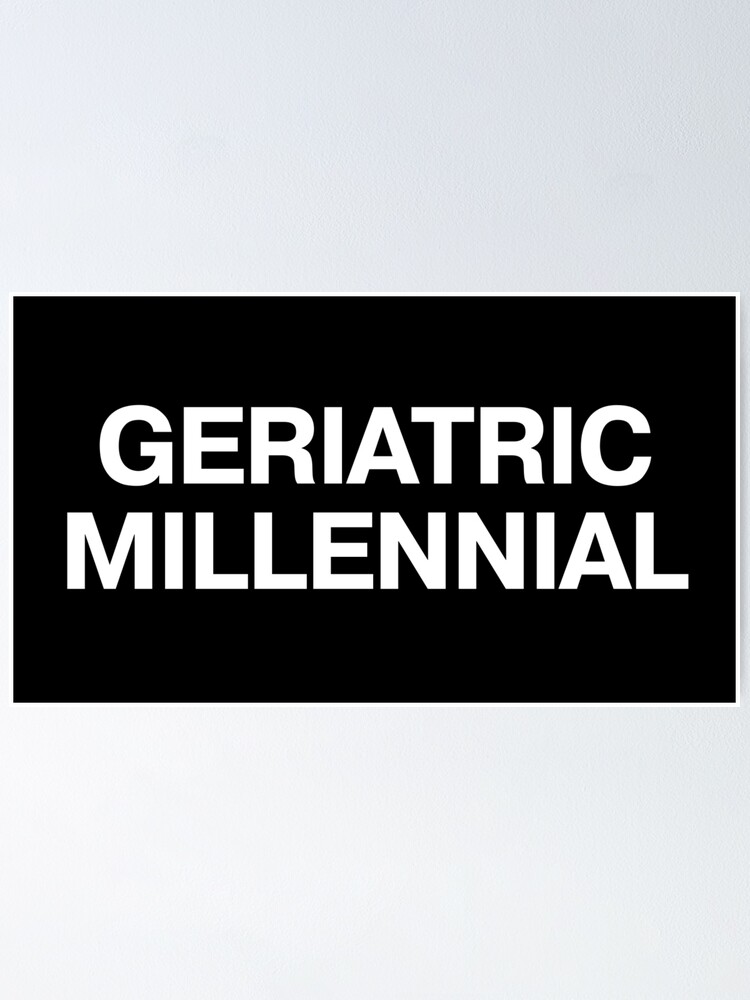 "GERIATRIC MILLENNIAL" Poster for Sale by TheBestWords | Redbubble