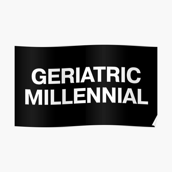 "GERIATRIC MILLENNIAL" Poster for Sale by TheBestWords | Redbubble