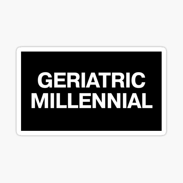 "GERIATRIC MILLENNIAL" Sticker for Sale by TheBestWords | Redbubble