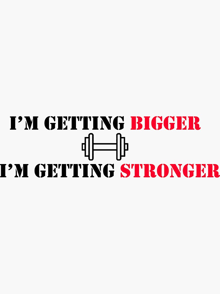 " i m getting bigger i m getting stronger" Sticker for Sale by ...