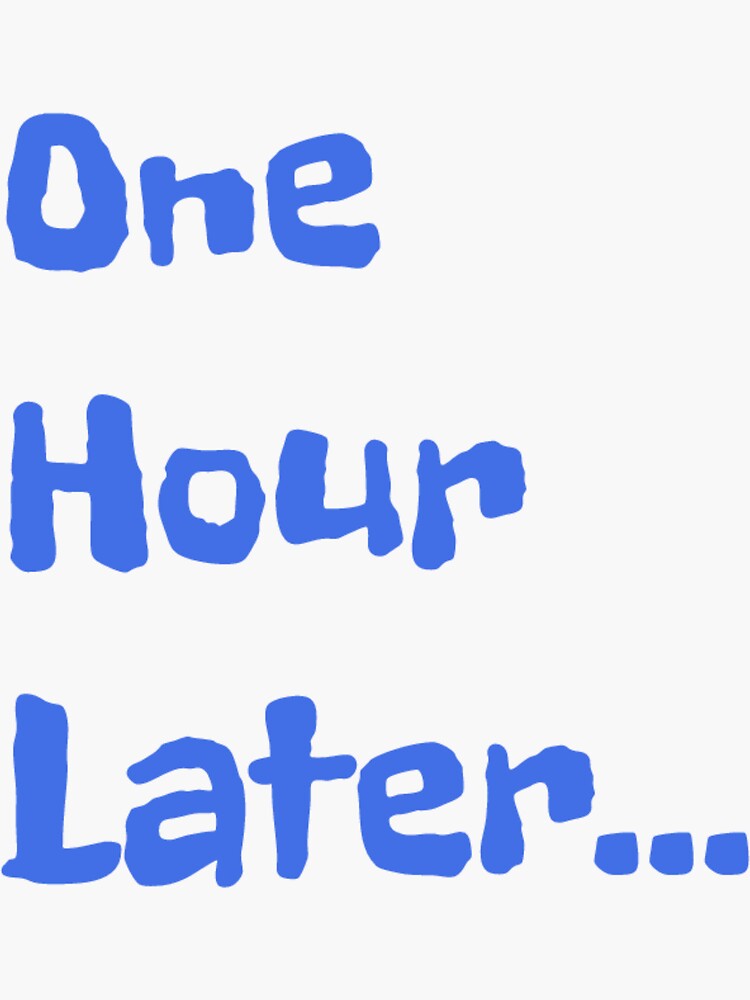 "One Hour Later" Sticker for Sale by Kennaburke | Redbubble
