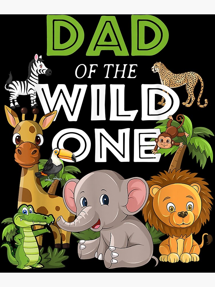 "Dad of the Wild One Zoo Birthday Safari Jungle Animal" Poster for Sale ...