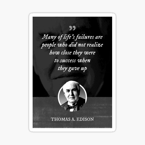 "Thomas Alva Edison - Many of life's failures are people who did not ...