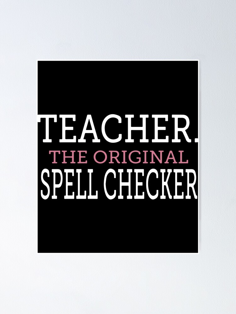 "the original spell checker teacher chemist" Poster for Sale by ...