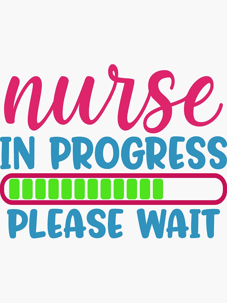 "Nurse in progress. Please wait" Sticker for Sale by NursesTee | Redbubble