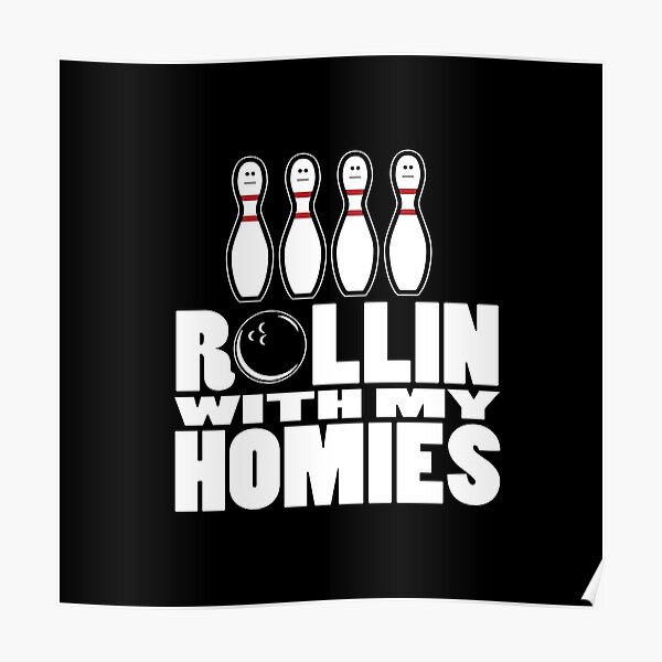 "ROLLIN WITH MY HOMIES black edition" Poster by HotBowling | Redbubble