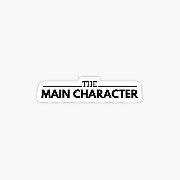 "You are the main character" Sticker by ConstantinoMD1 | Redbubble